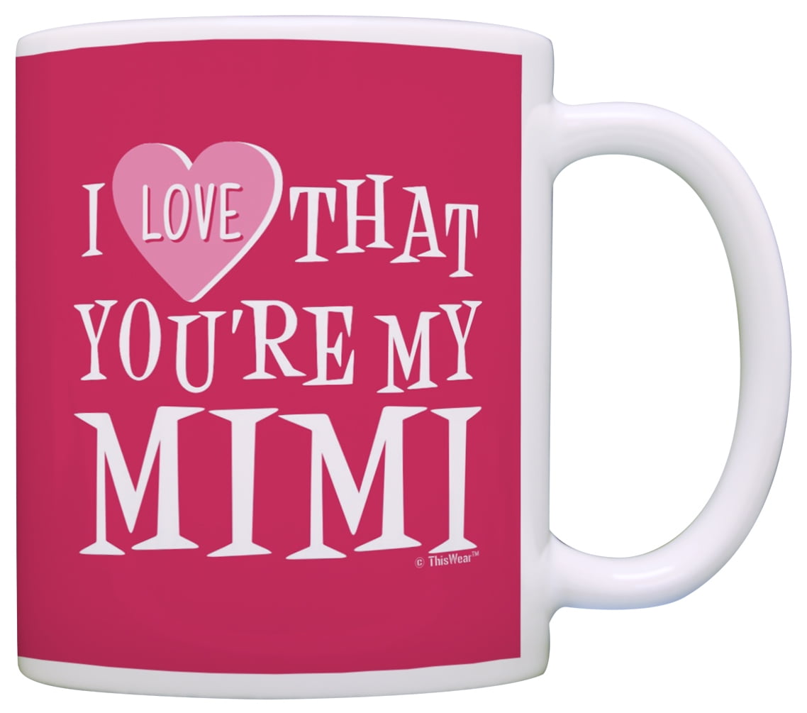 ThisWear Mimi Gifts Mimi Grandma I Love That You're My Mimi Coffee Mug ...