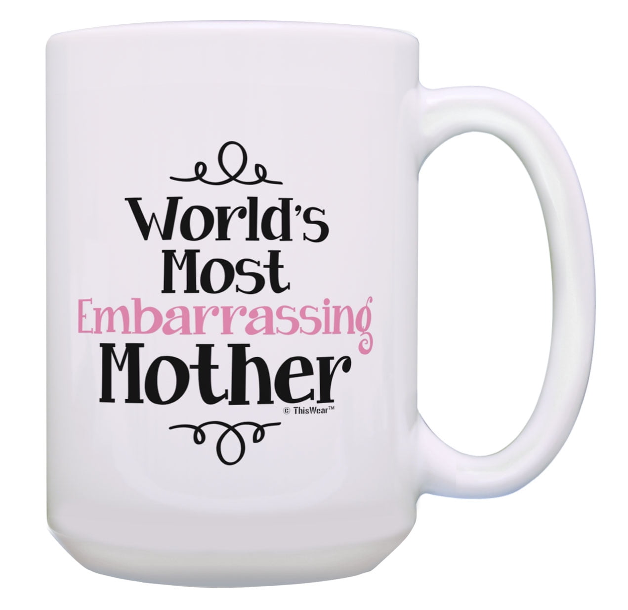 ThisWear Mom Gag Gifts World's Most Embarrassing Mother Coffee Cup ...