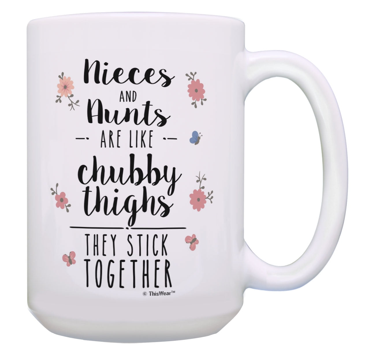 ThisWear Niece Aunt Mugs Nieces Aunts Like Chubby Thighs They Stick ...