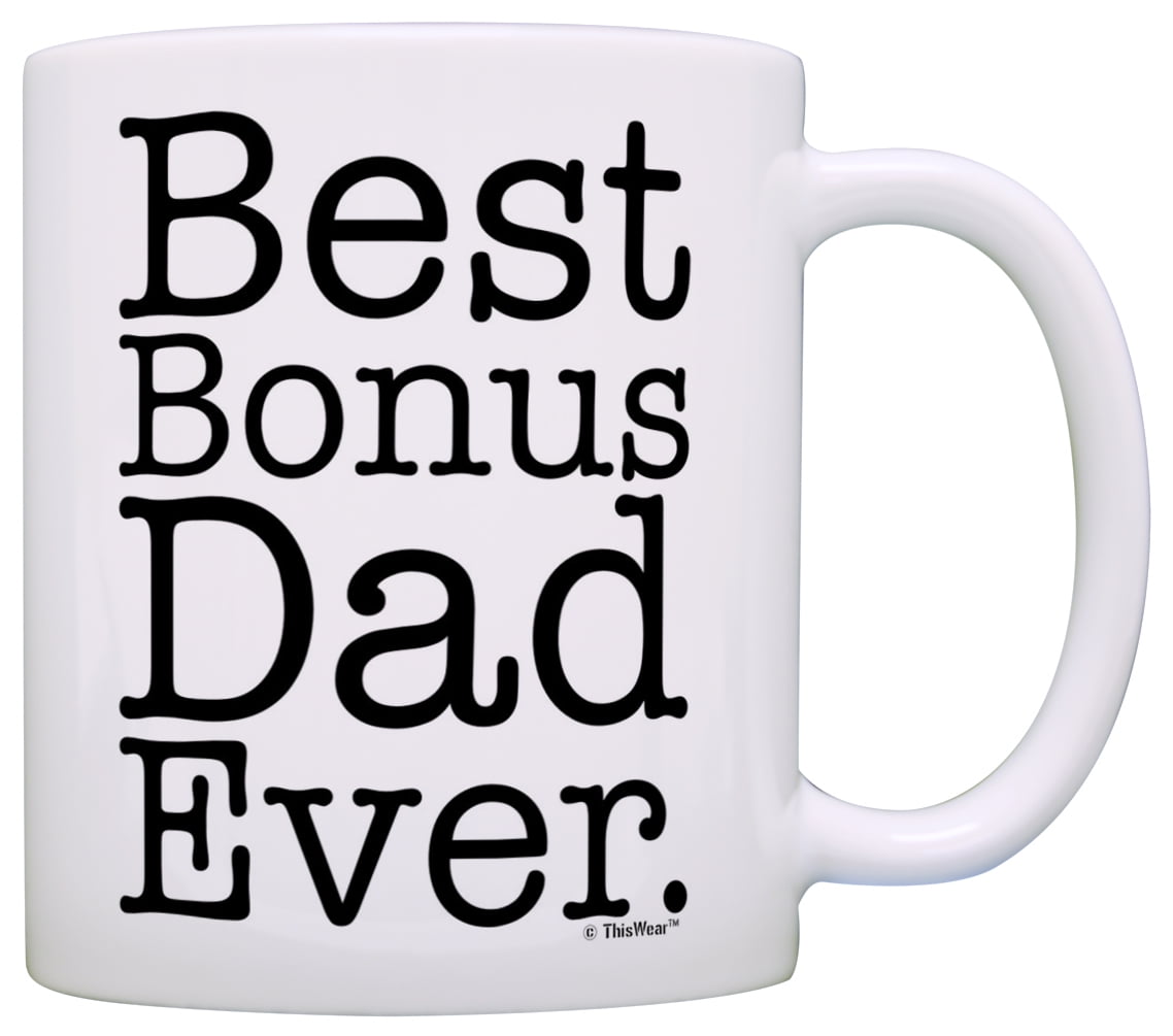 ThisWear Step Dad Best Bonus Dad Ever Stepfather Coffee Mug - Walmart.com