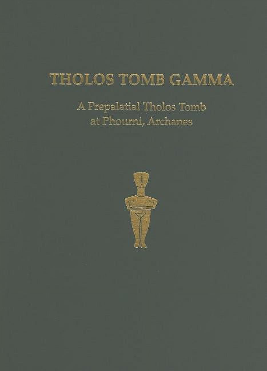 Tholos Tomb Gamma: A Prepalatial Tholos Tomb at Phourni, Archanes ...