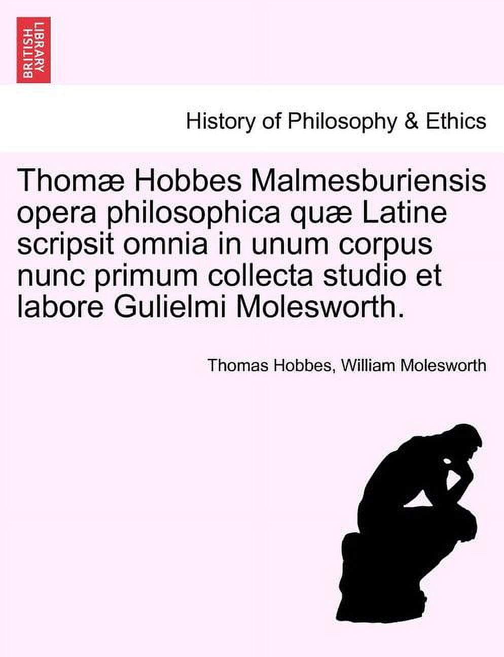 Thomæ Hobbes Malmesburiensis opera philosophica quæ Latine scripsit ...