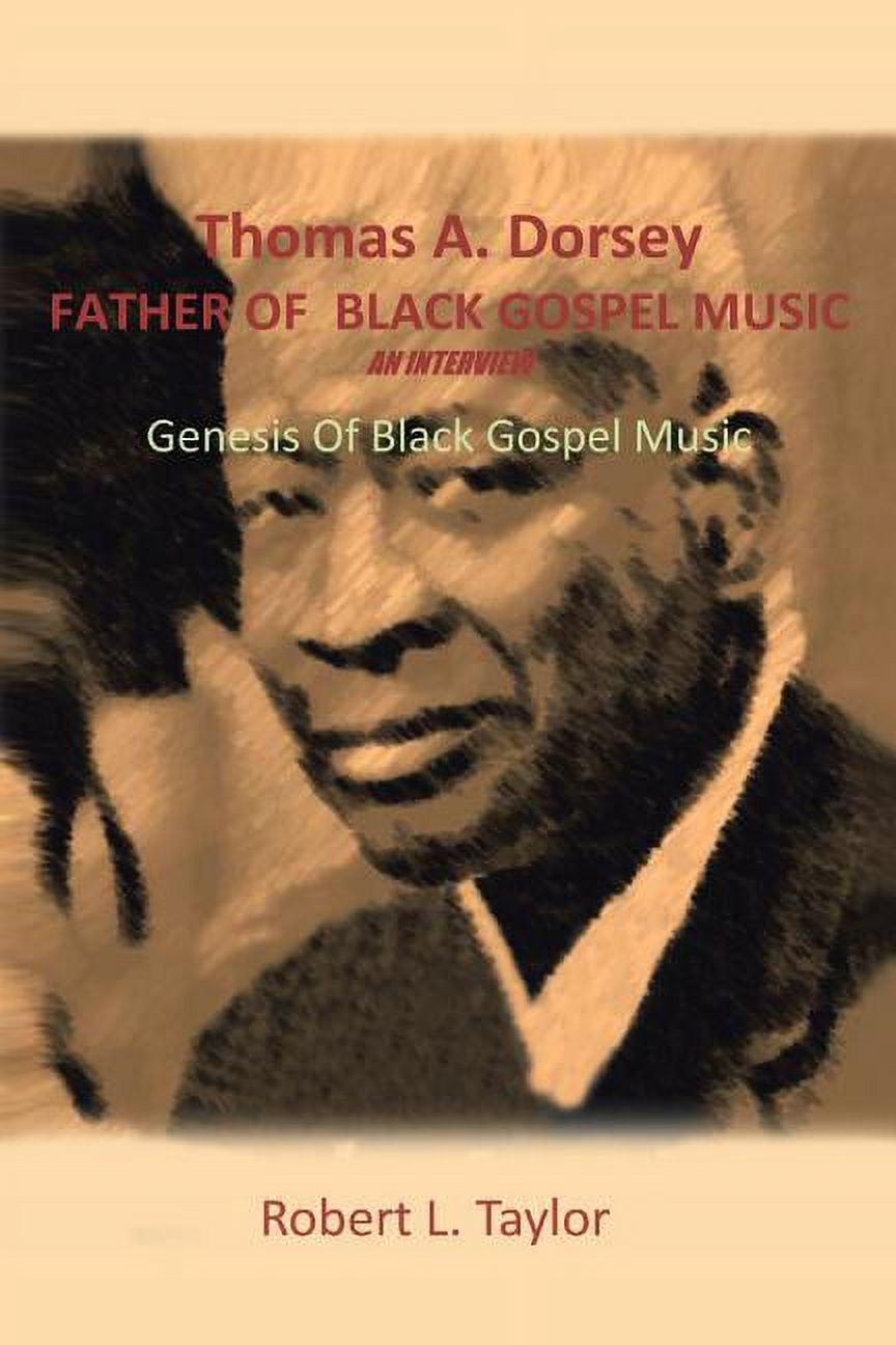 Thomas A. Dorsey Father of Black Gospel Music an Interview: Genesis of ...
