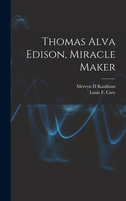 Thomas Alva Edison, Miracle Maker, (Hardcover) - Walmart.com