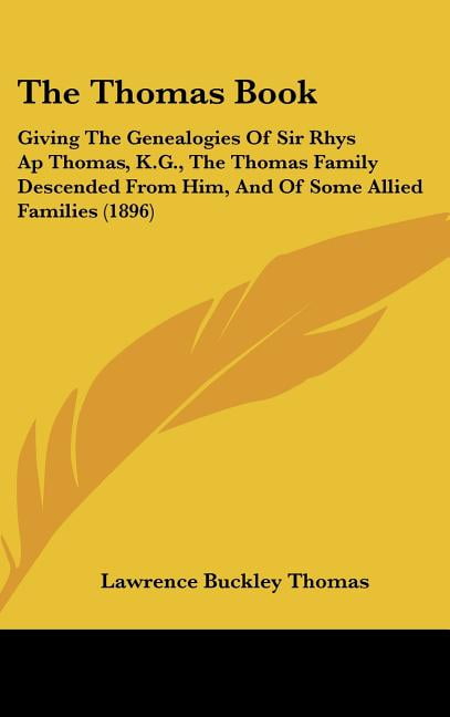 The Thomas Book : Giving The Genealogies Of Sir Rhys Ap Thomas, K.G ...