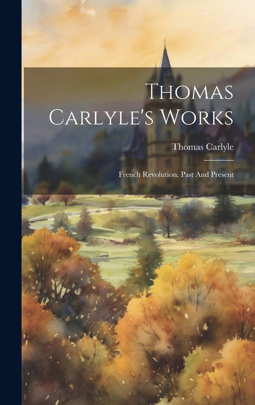 Thomas Carlyle's Works : French Revolution. Past And Present (Hardcover ...