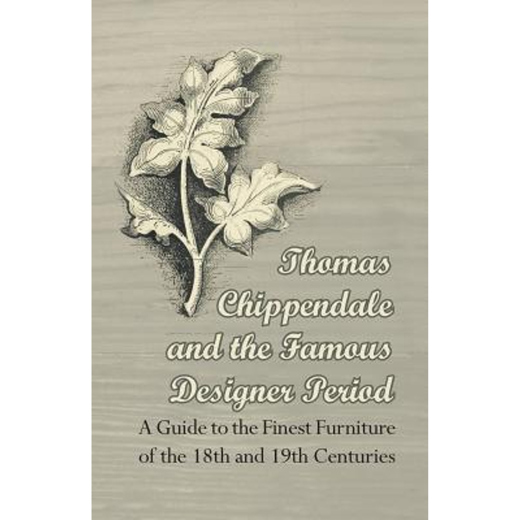Thomas Chippendale and the Famous Designer Period - A Guide to the ...