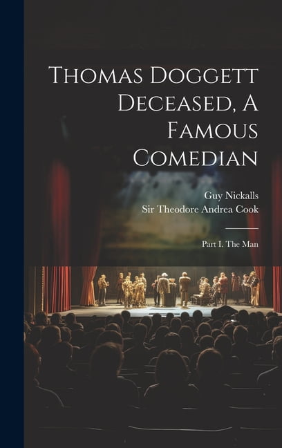 Thomas Doggett Deceased, A Famous Comedian: Part I. The Man (Hardcover ...