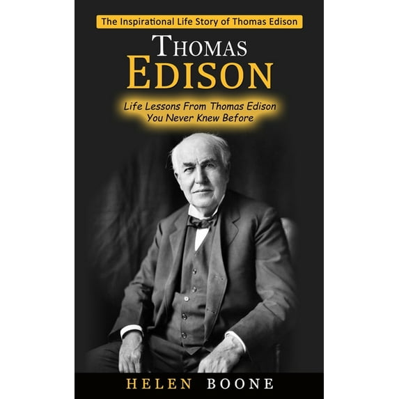 Thomas Edison: The Inspirational Life Story of Thomas Edison ( Life ...