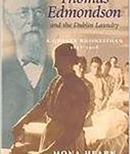 Thomas Edmondson and the Dublin Laundry : A Quaker Businessman, 1837 ...
