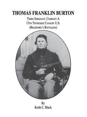 Thomas Franklin Burton: Third Sergeant, Company A, 13th Tennessee ...