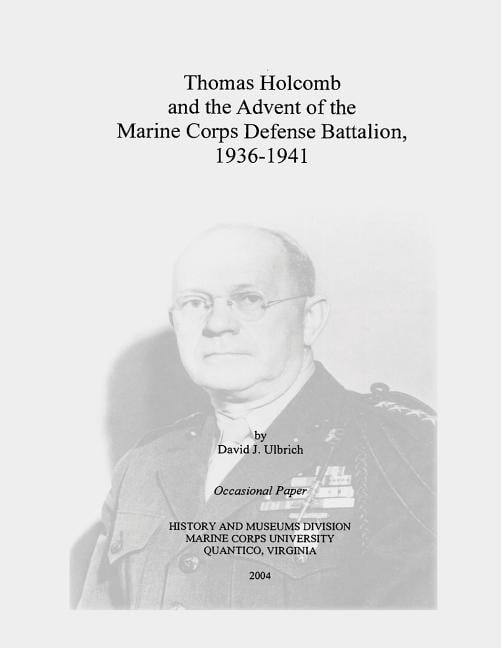 Thomas Holcomb and the Advent of the Marine Corps Defense Battalion ...
