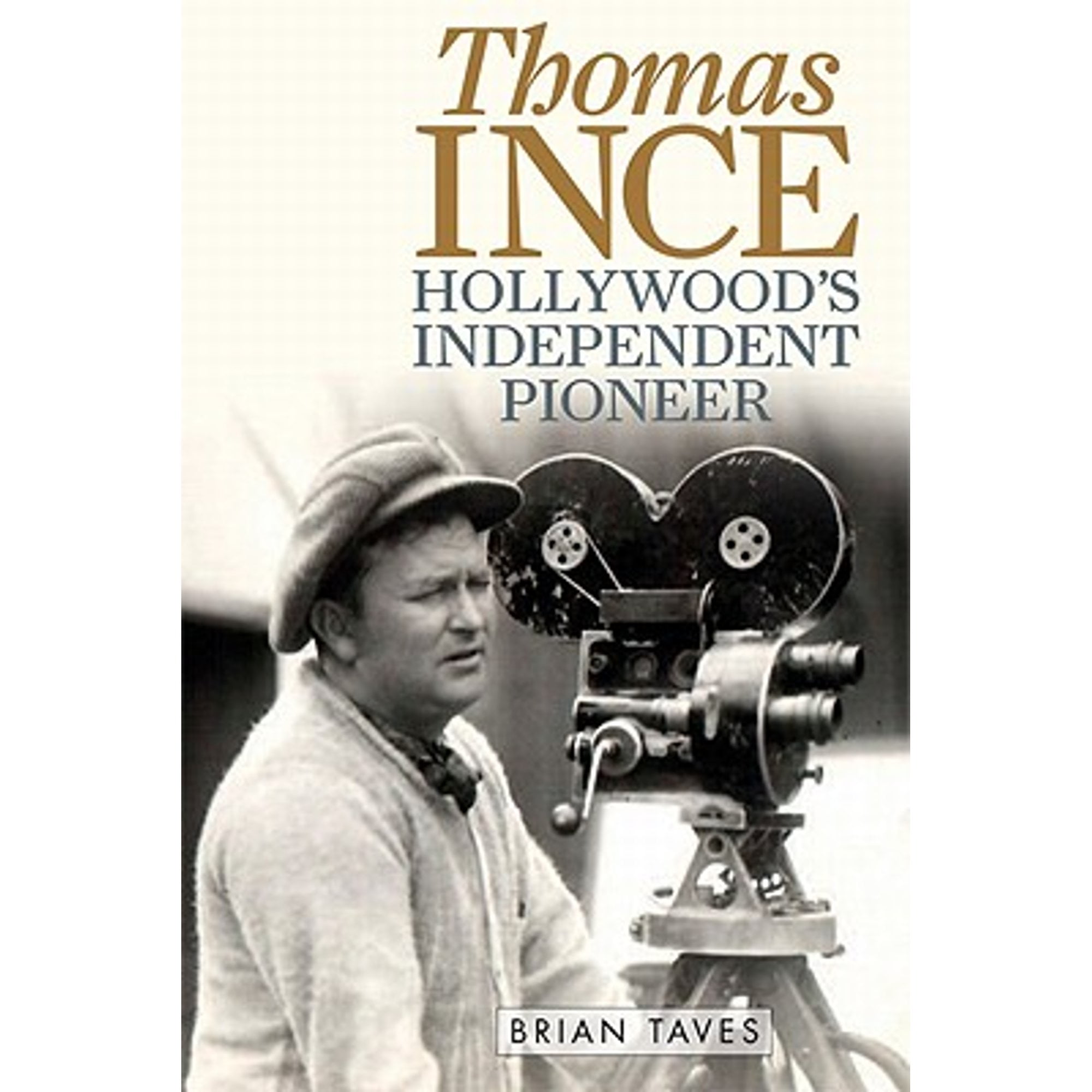 Pre-Owned Thomas Ince: Hollywood's Independent Pioneer (Screen Classics ...