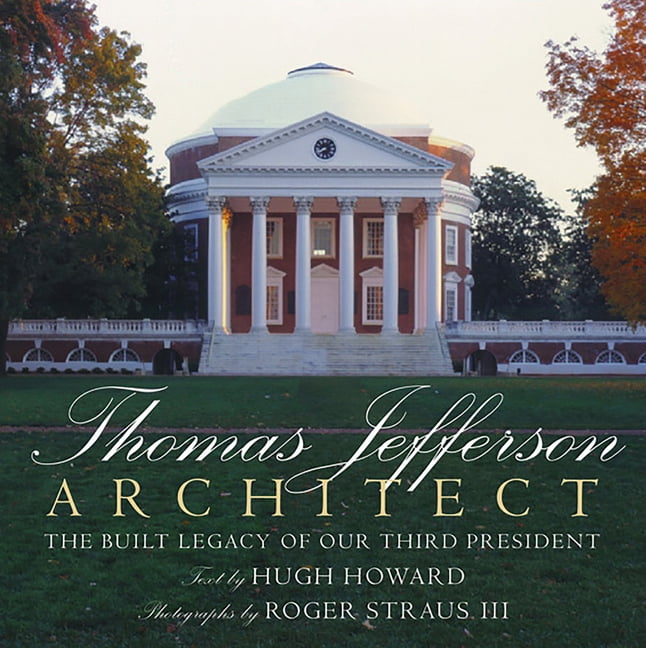 Thomas Jefferson: Architect: The Built Legacy of Our Third President ...