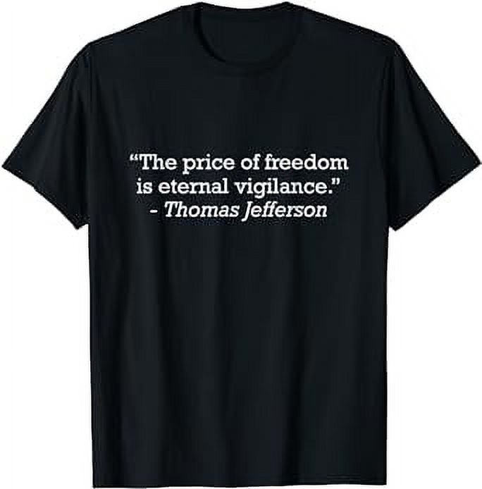 Thomas Jefferson Price Of Freedom Founding Fathers Quote T-Shirt ...