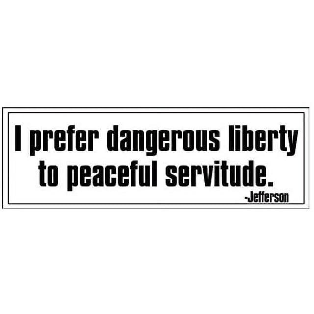 Thomas Jefferson Quote: I Prefer Dangerous Liberty Bumper Sticker ...
