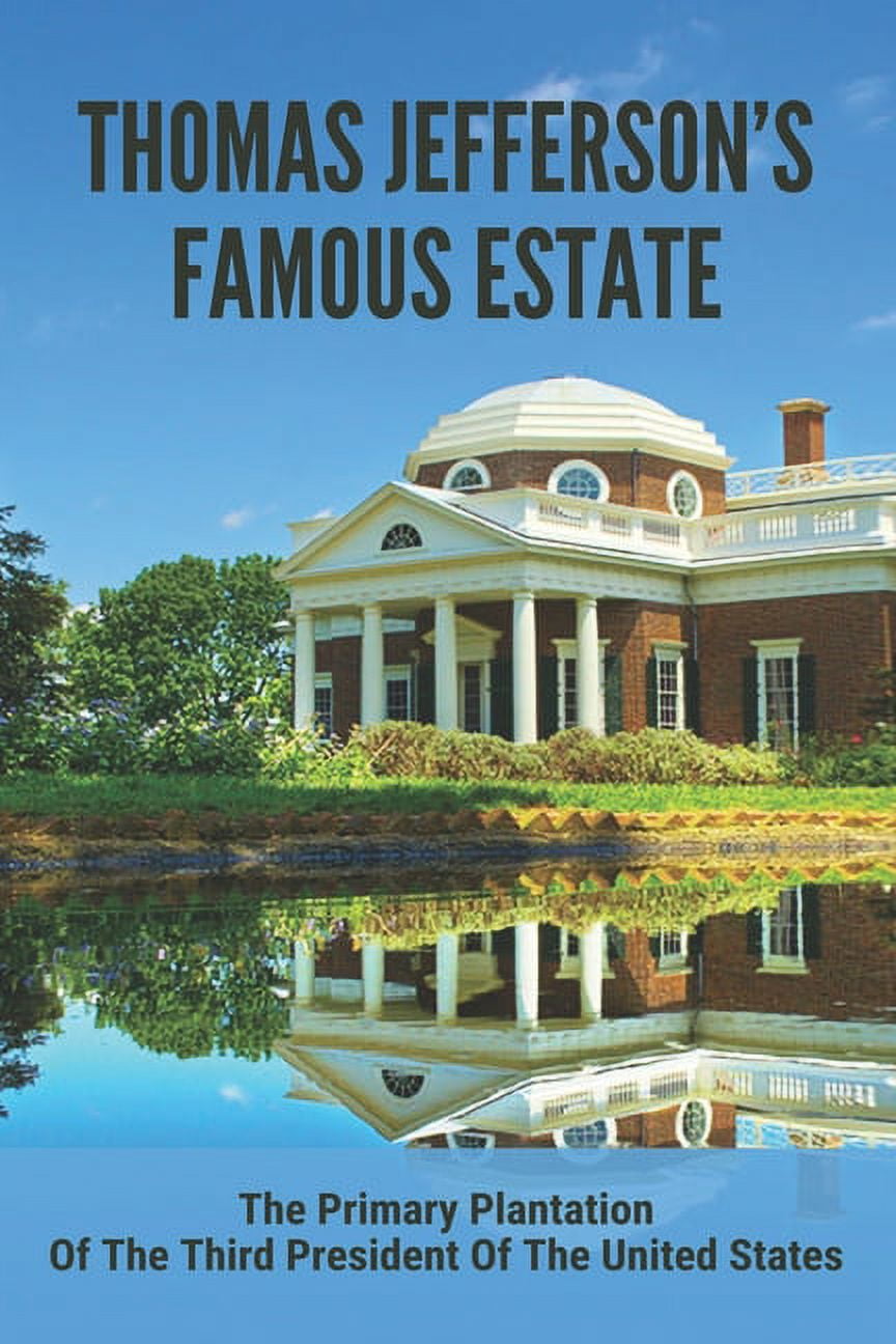 Thomas Jefferson's Famous Estate : The Primary Plantation Of The Third ...