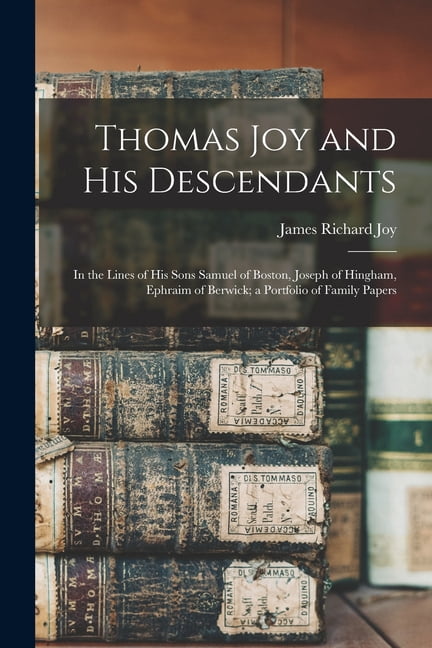 Thomas Joy and His Descendants: In the Lines of His Sons Samuel of ...