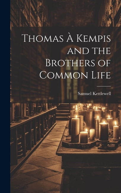 Thomas À Kempis and the Brothers of Common Life (Hardcover) - Walmart.com