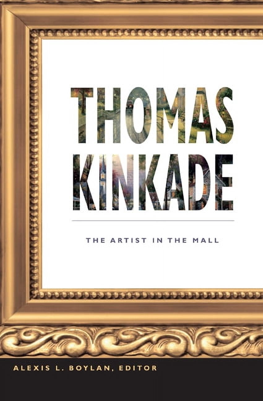 Thomas Kinkade: The Artist in the Mall (Paperback) by Alexis L Boylan ...