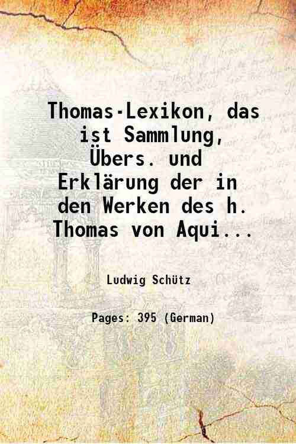 Thomas-Lexikon, das ist Sammlung, Übers. und Erklärung der in den Werken des h. Thomas von Aquin ...