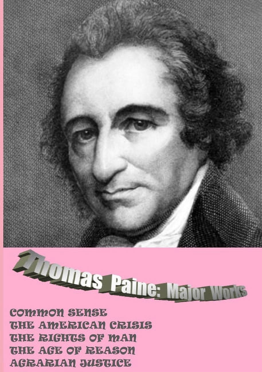 Thomas Paine. Major Works: Common Sense / The American Crisis / The ...