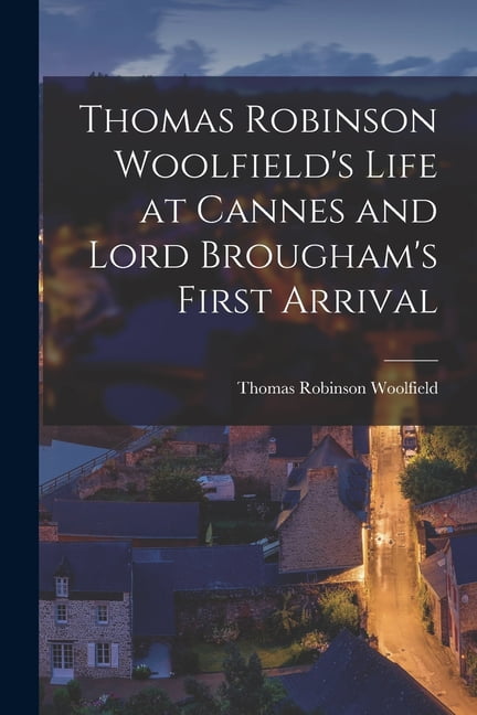 Thomas Robinson Woolfield's Life at Cannes and Lord Brougham's First ...
