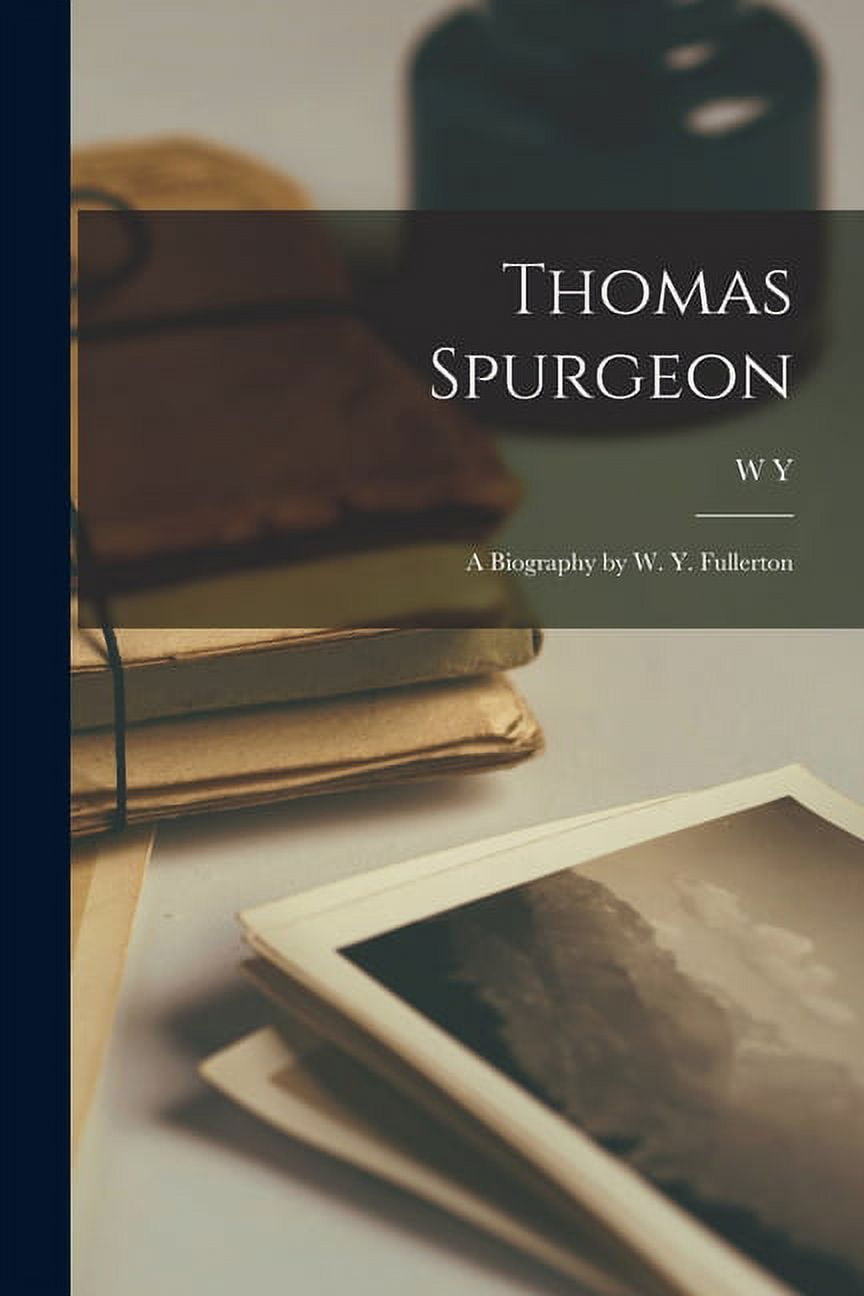 Thomas Spurgeon; a Biography by W. Y. Fullerton - Walmart.com
