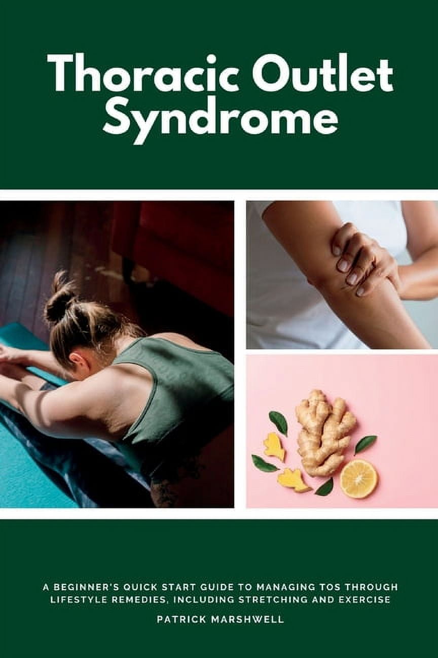 Thoracic Outlet Syndrome: A Beginner's Quick Start Guide to Managing ...