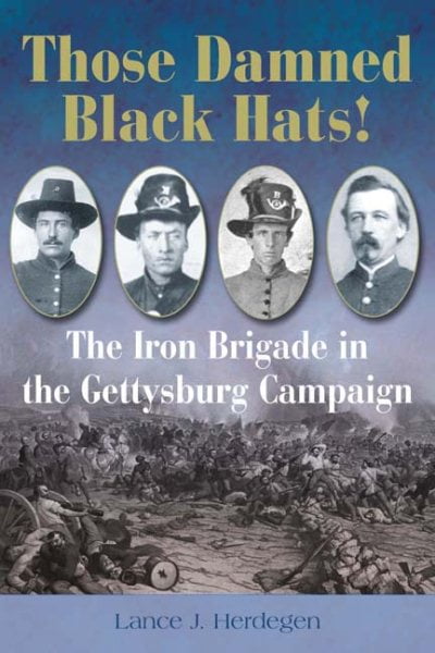 Pre-Owned Those Damned Black Hats! The Iron Brigade in the Gettysburg Campaign 1932714480 ...