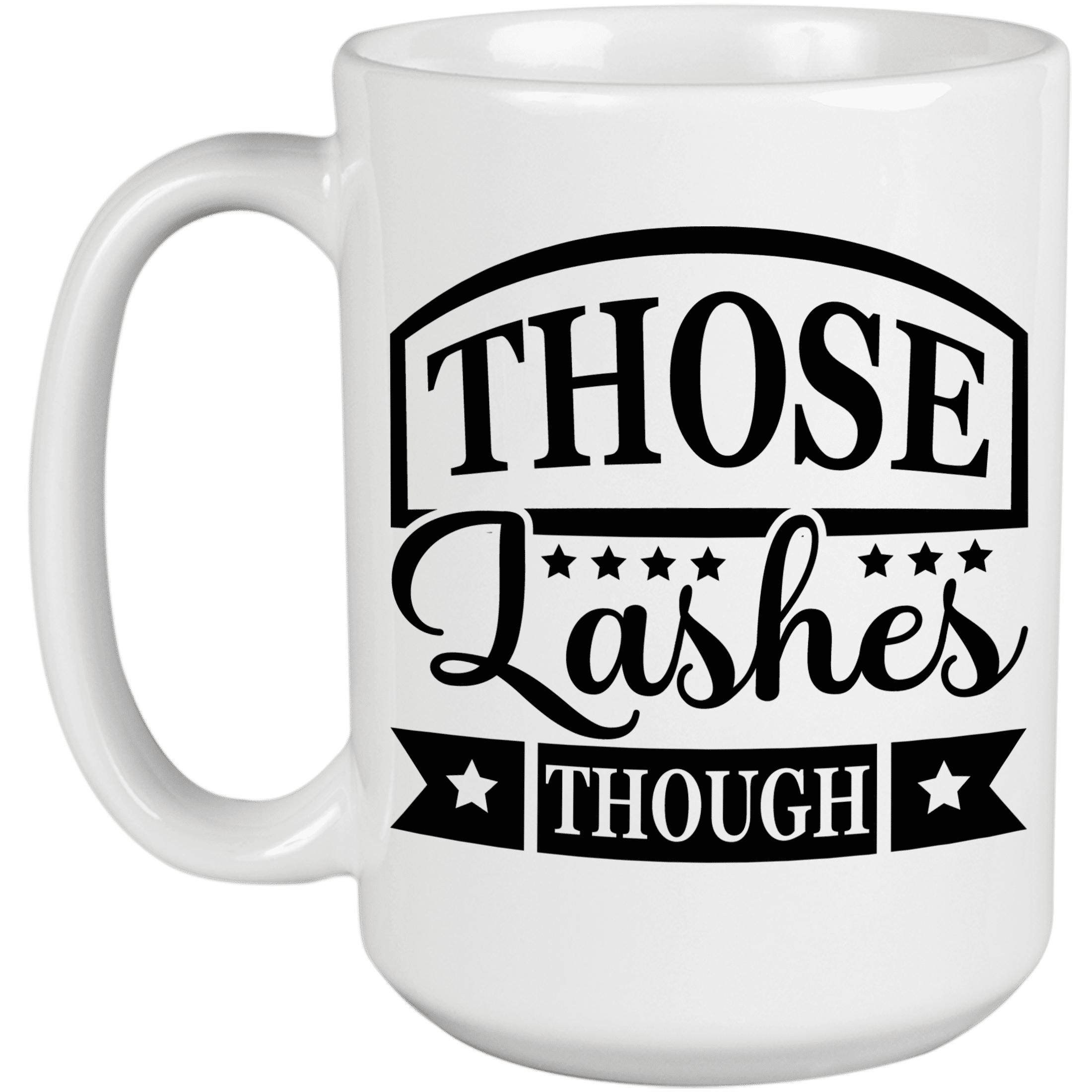 Those Lashes Though, Lash Appreciation Quote - Beauty Themed Merch for ...