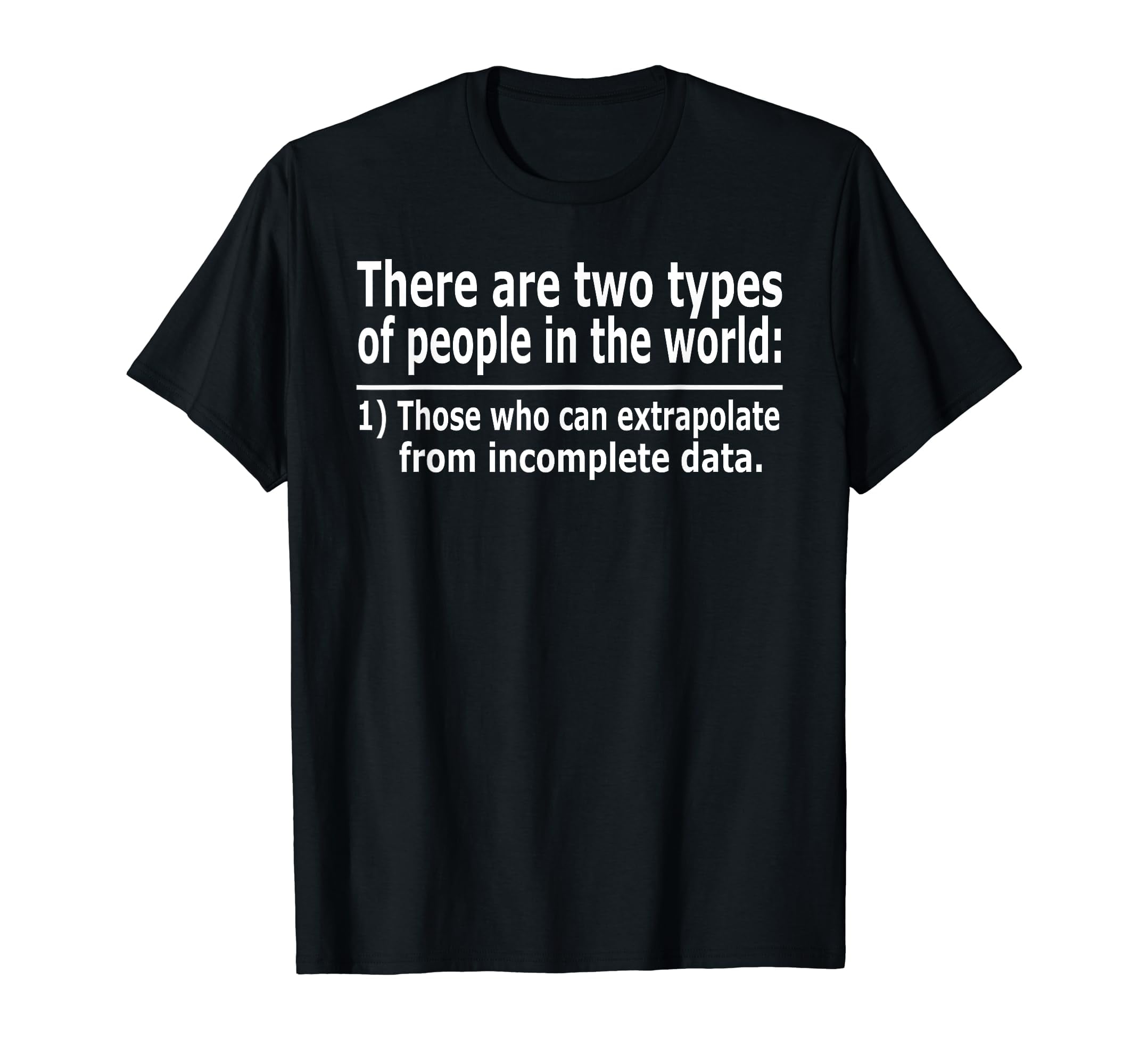 Those Who Can Extrapolate From Incomplete Data Funny T-shirt - Walmart.com
