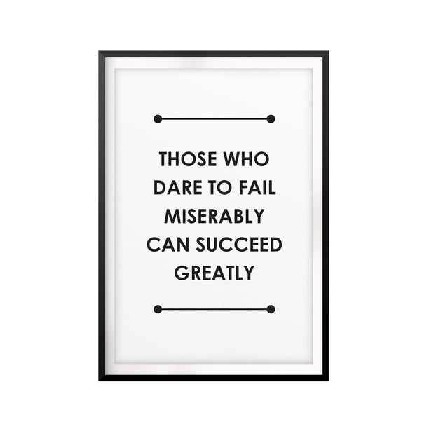 Those Who Dare To Fail Miserably Can Succeed Greatly 11 x 14 UNFRAMED ...