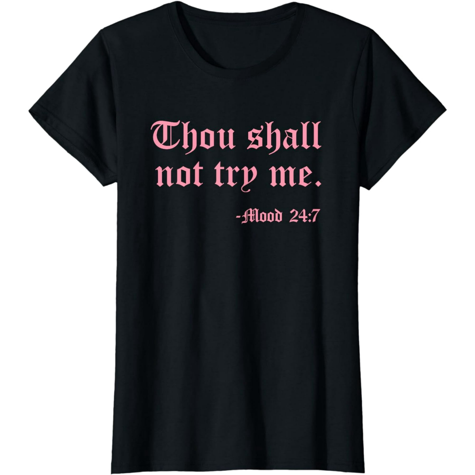 Thou Shall Not Try Me Mood 24:7 Funny Quote Old English Text T-Shirt ...
