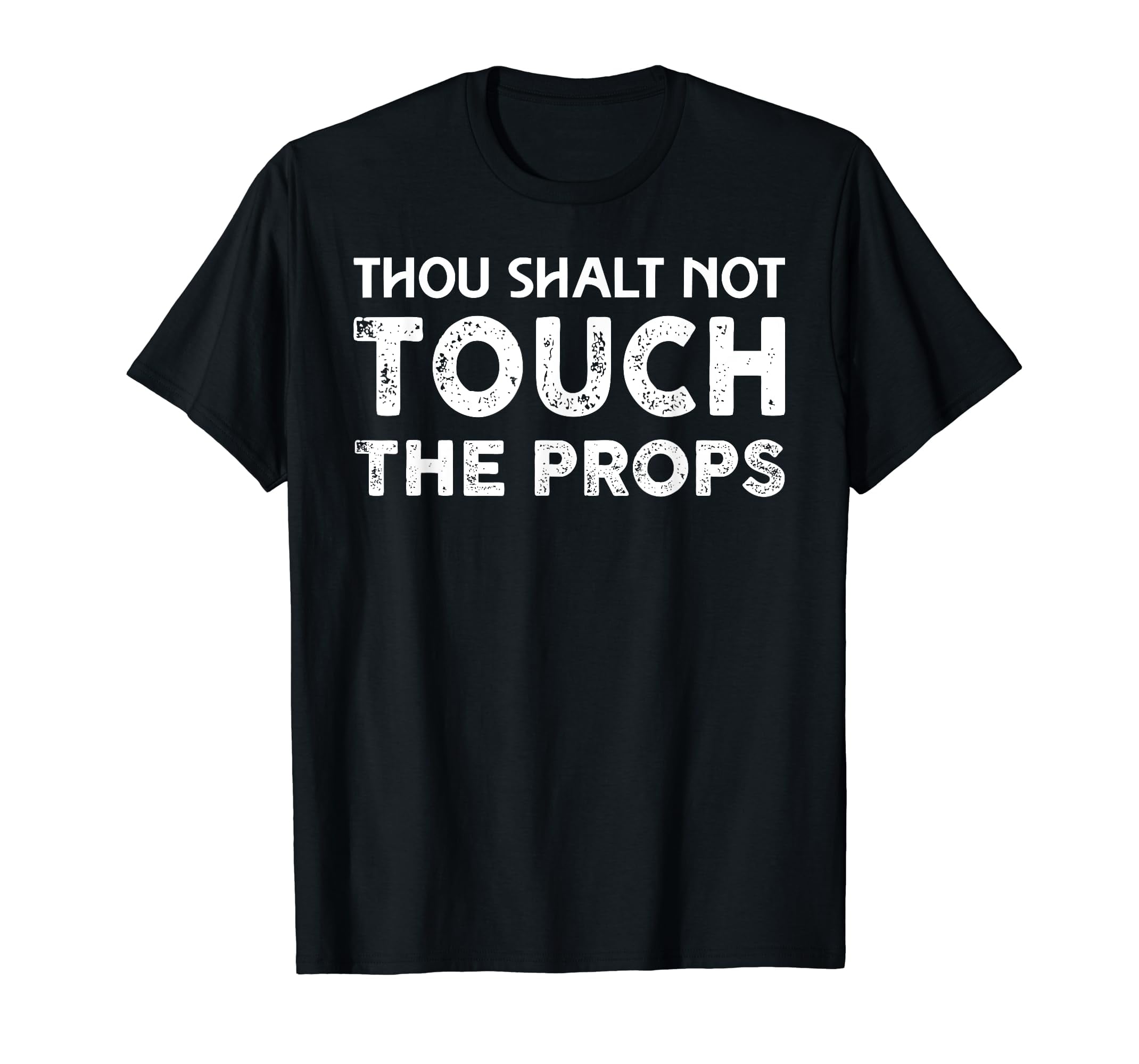 Thou Shalt Not Touch The Props Stage Crew Theater Techie T-Shirt ...