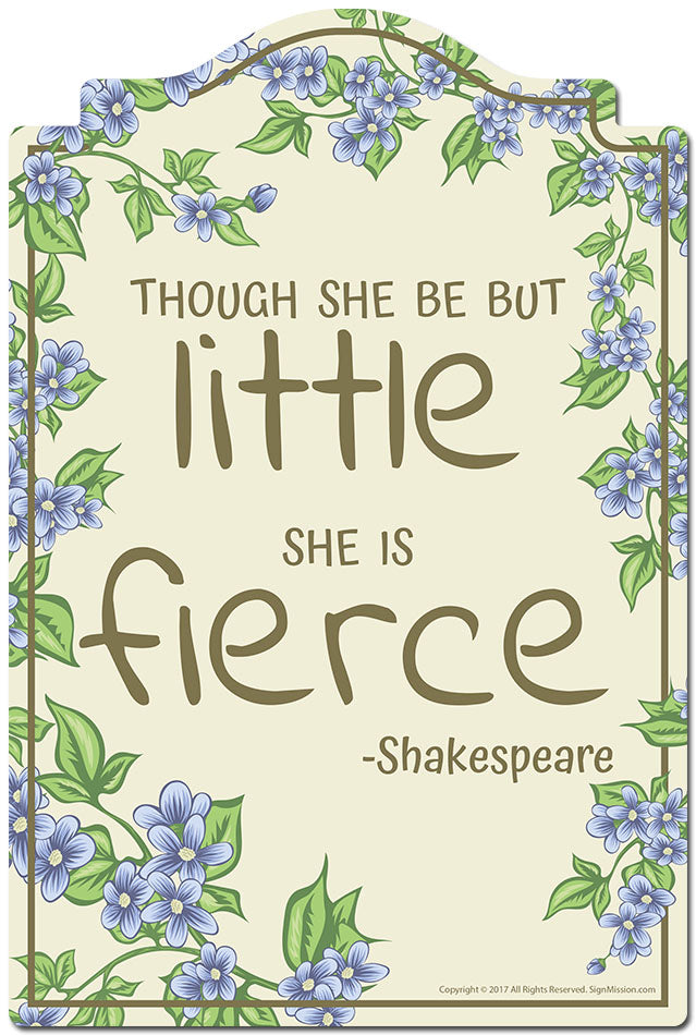 Though She Be But Little She Is Fierce Novelty Sign | Indoor/Outdoor ...