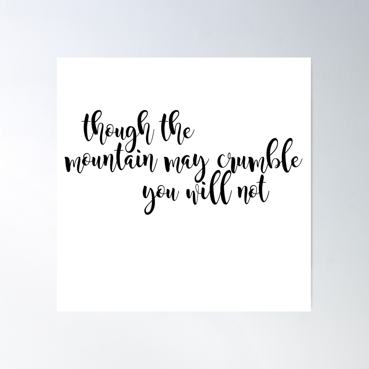 Though The Mountain May Crumble, You Will Not Poster Wall Art, Modern ...