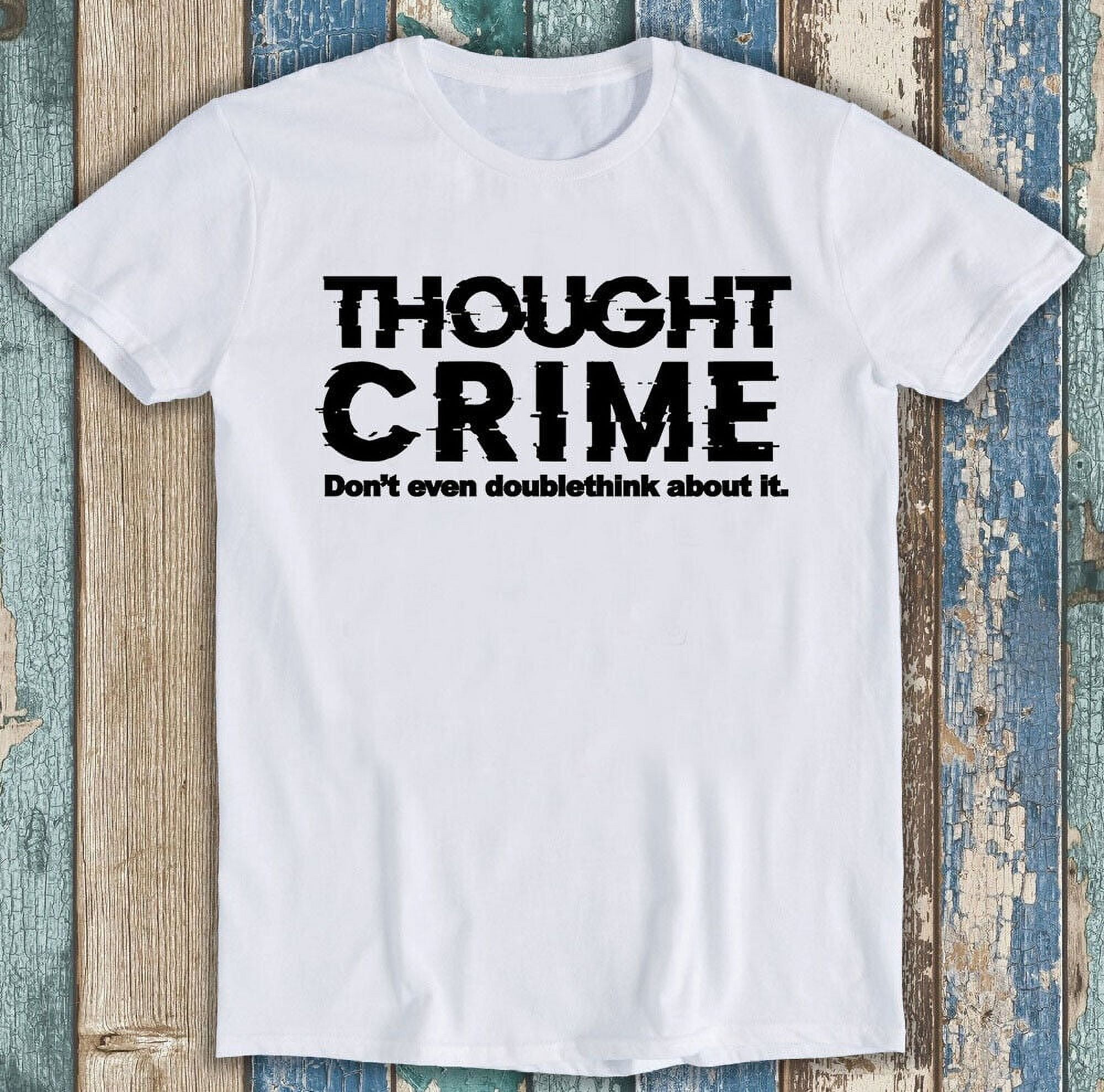 Thought Crime 1984 Cult Movie George Orwell Animal Farm Gift Tee T ...