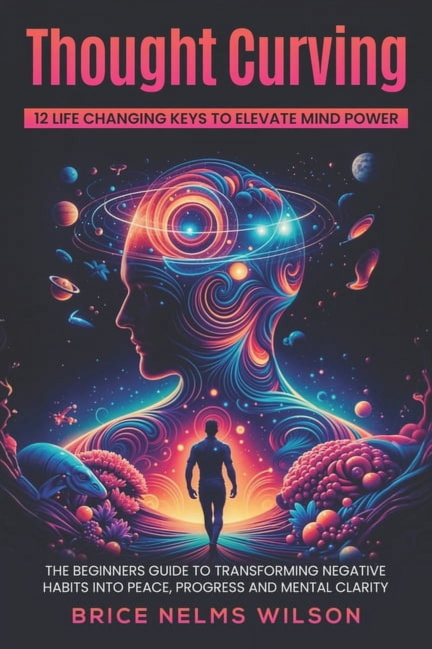 Thought Curving 12 Life Changing Keys to Elevate Mind Power: The ...