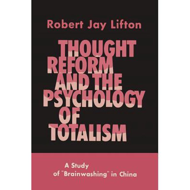 Thought Reform and the Psychology of Totalism : A Study of Brainwashing ...