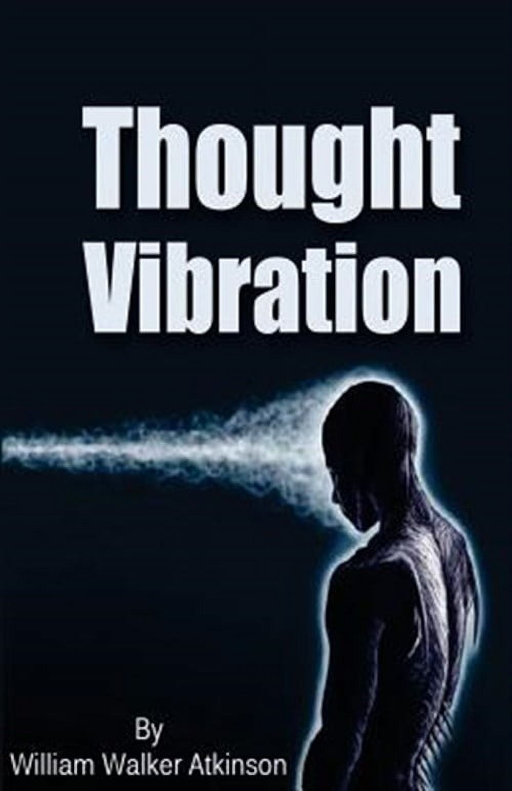 Thought Vibration -- William Walker Atkinson - Walmart.com