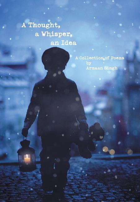 Thought, a Whisper, an Idea : A Collection of Poems - Walmart.com