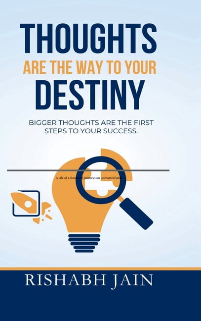 Thoughts are the way to your Destiny.: Bigger thoughts are the first ...
