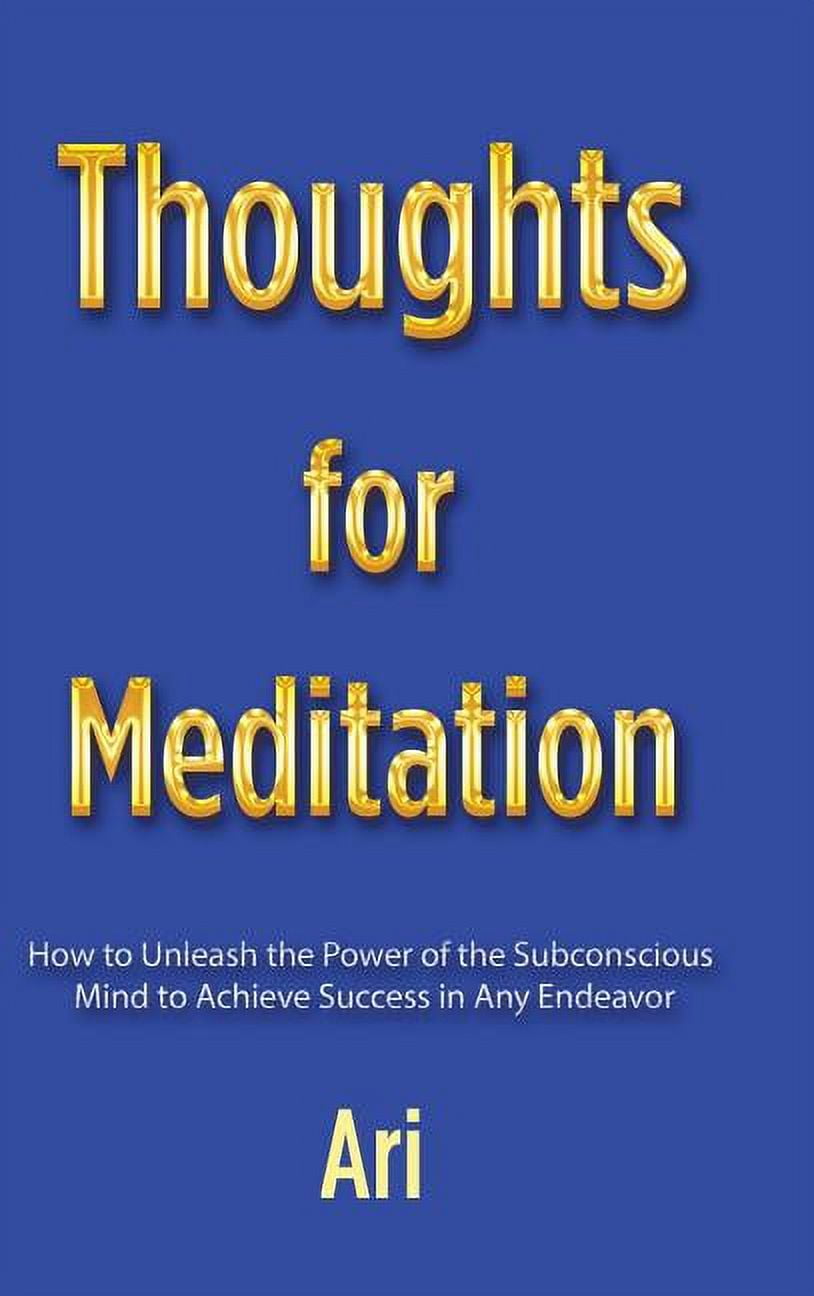 Thoughts for Meditation: How to Unleash the Power of the Subconscious ...