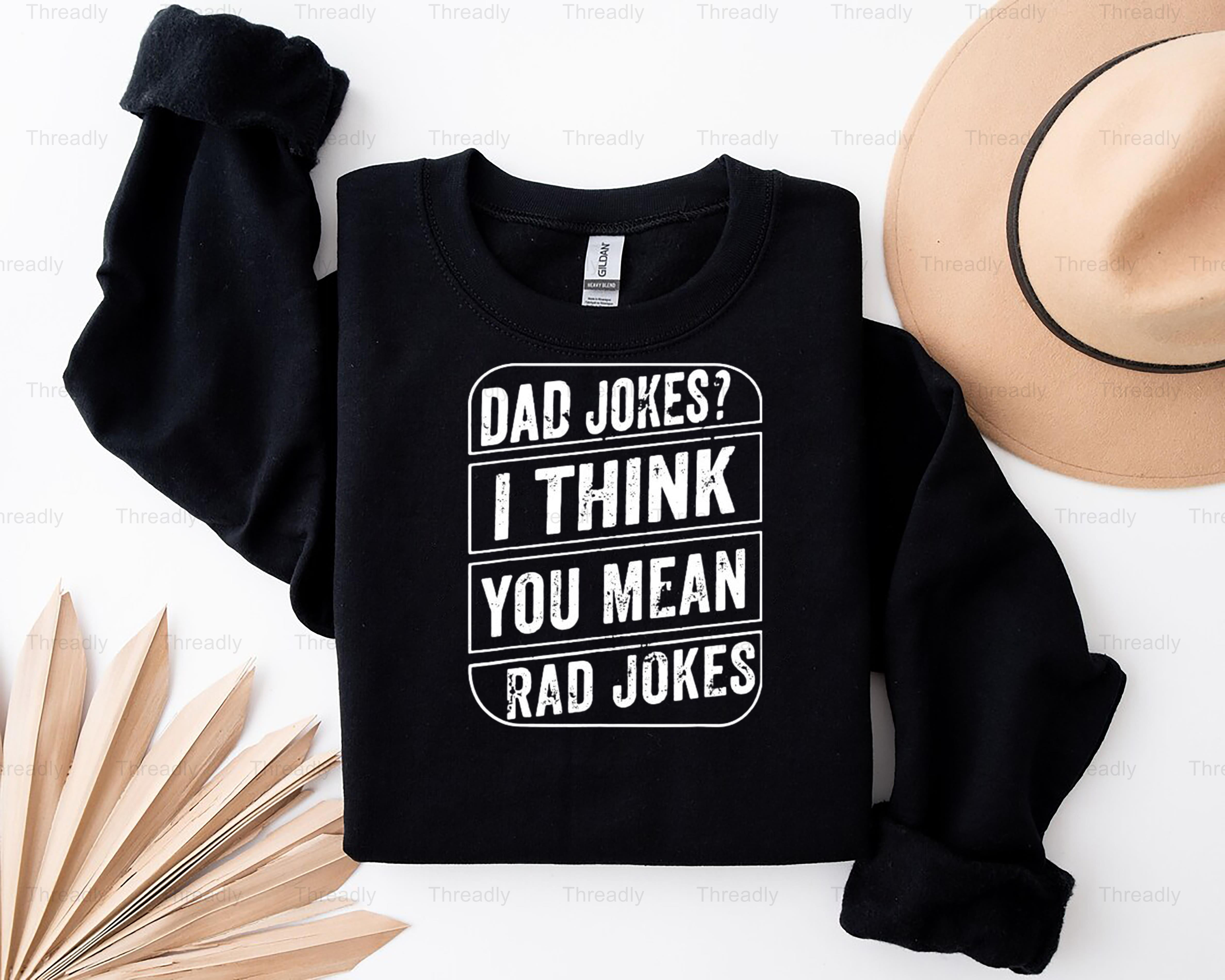 Threadly67 Classic Dad Jokes I Think You Mean Rad Jokes Funny Dad Joke ...