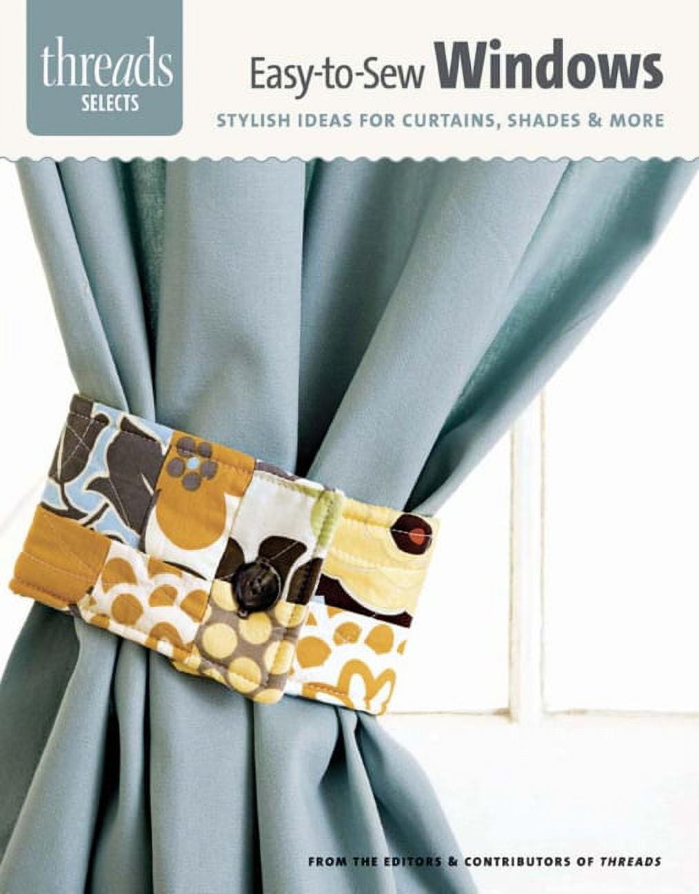 Threads Selects: Easy-To-Sew Windows: Stylish Ideas for Curtains ...