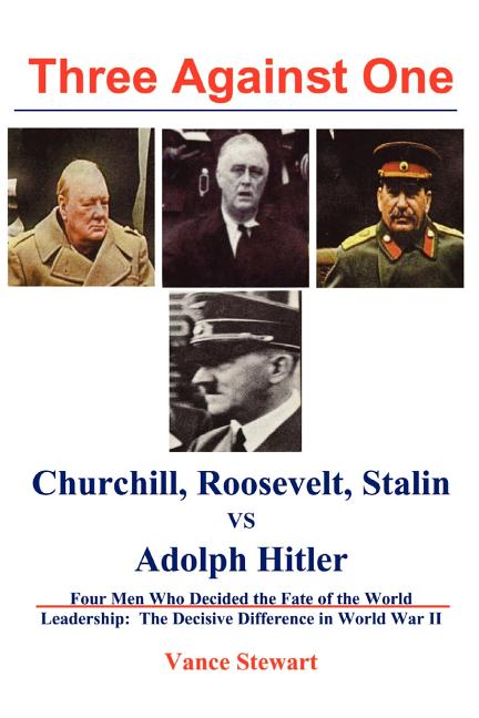 Three Against One: Churchill, Roosevelt, Stalin vs Adolph Hitler ...