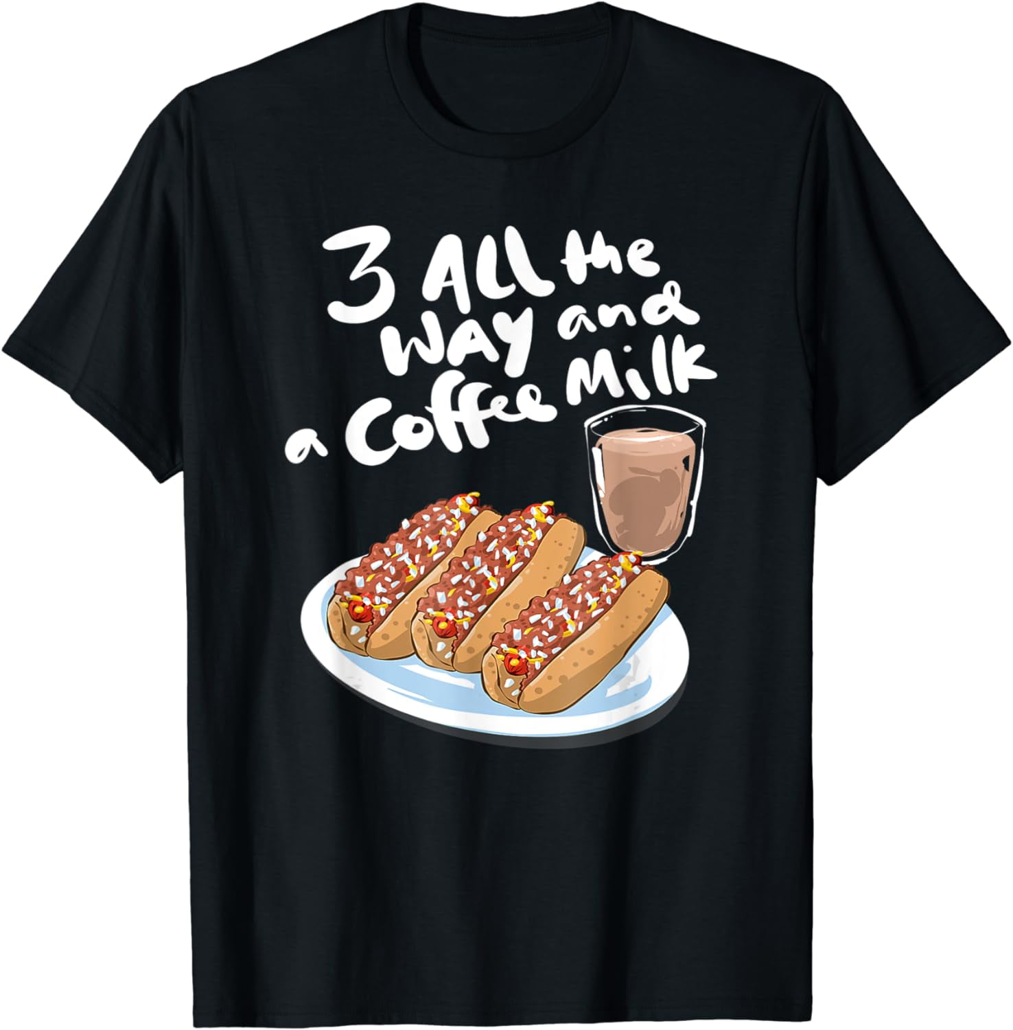 Three All The Way And A Coffee Milk Hot Wiener T-Shirt - Walmart.com