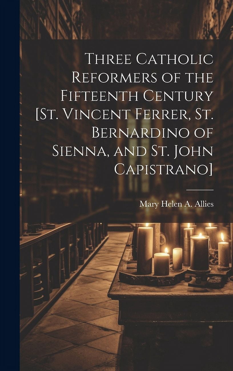 Three Catholic Reformers of the Fifteenth Century [St. Vincent Ferrer ...