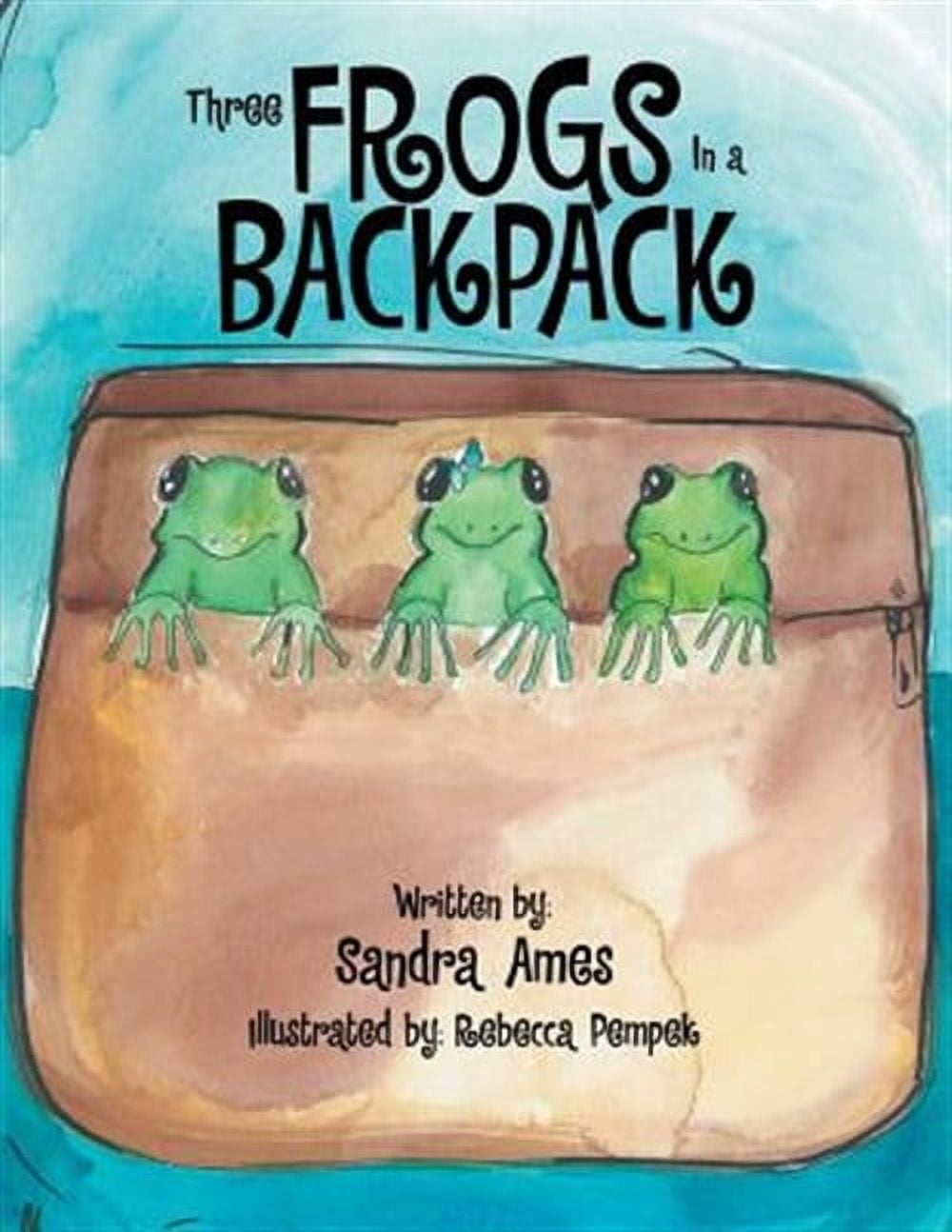 Three Frogs In a Backpack (Paperback) by Sandra Ames - Walmart.com